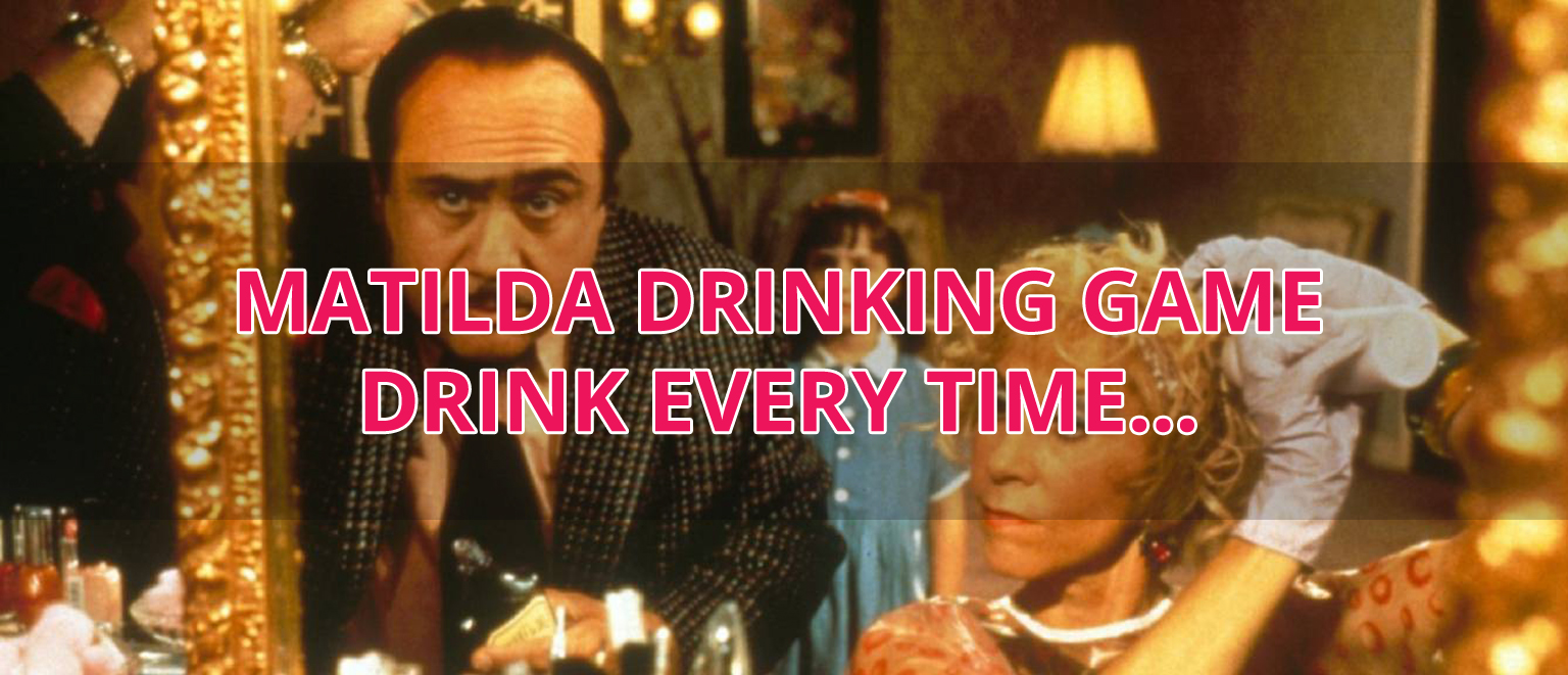 Matilda Drinking Game (play or get sent to the CHOKEY)