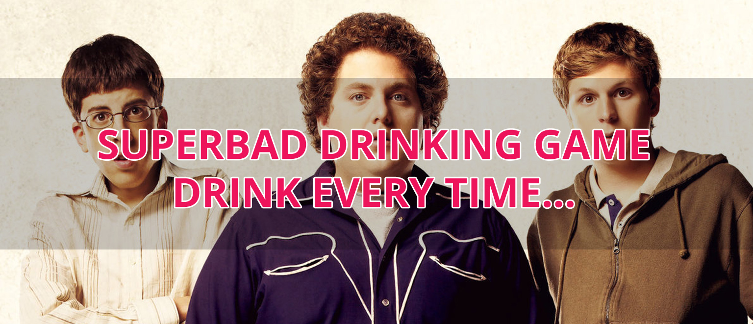 Superbad Drinking Game (people don't forget!)