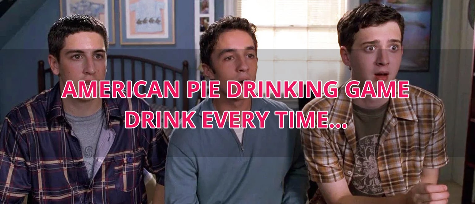 American Pie Drinking Game (PEAK 90's teen comedy)